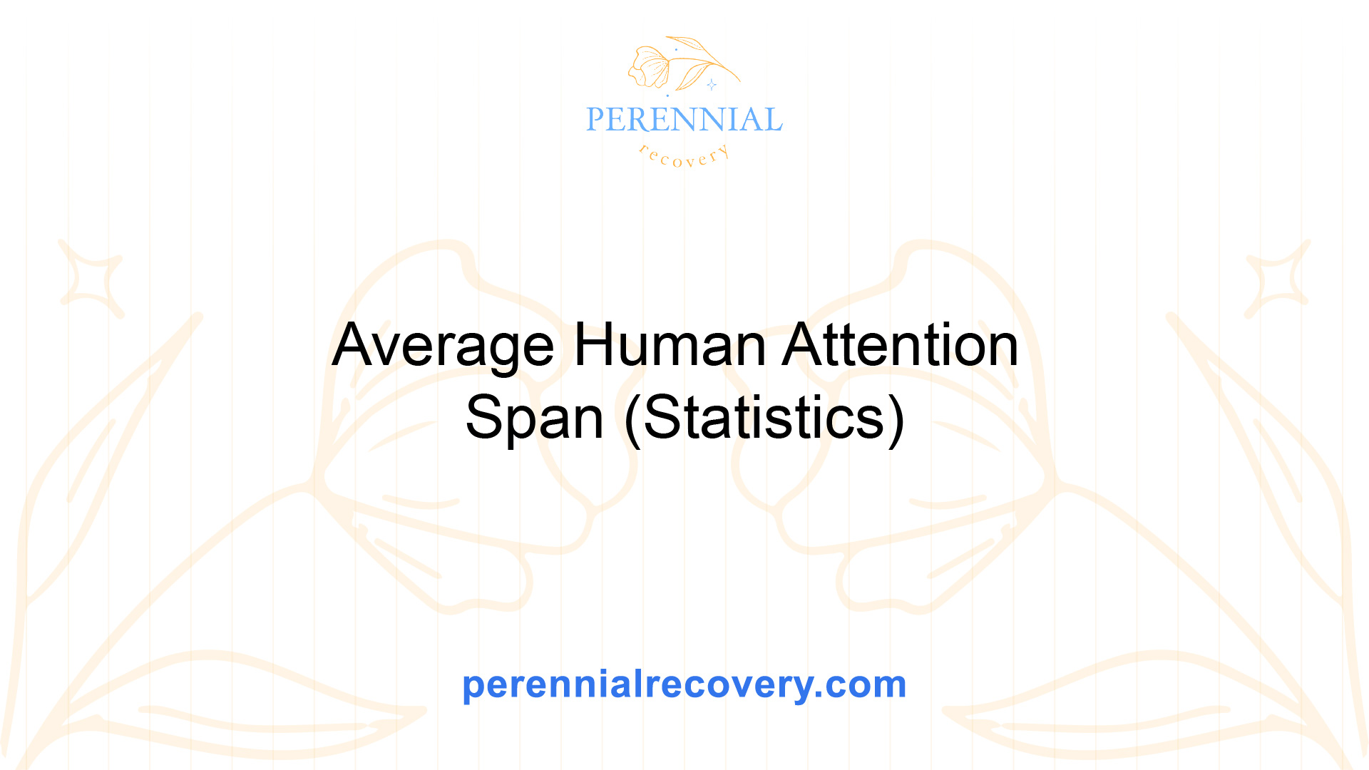 Average Human Attention Span (Statistics) - Perennial Recovery